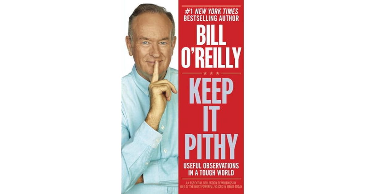 Keep It Pithy: Useful Observations in a Tough World by Bill O'Reilly