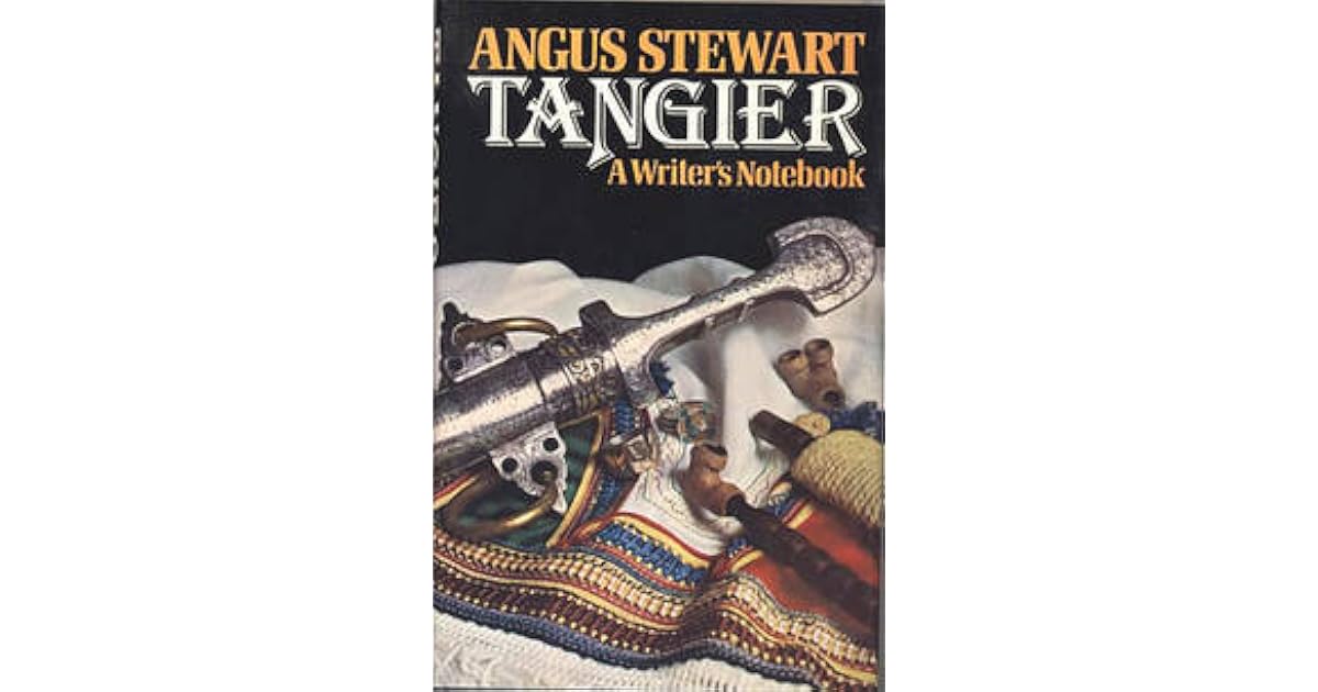 Tangier: A Writer's Notebook by Angus Stewart