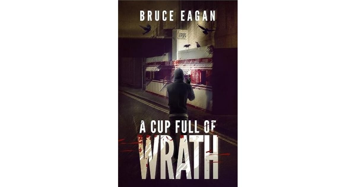 A Cup Full Of Wrath by Bruce Eagan