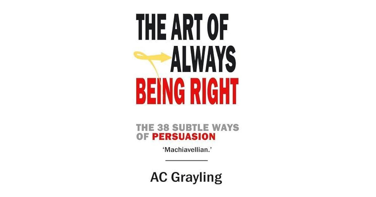 The Art of Always Being Right: The 38 Subtle Ways of Persuation by A.C ...