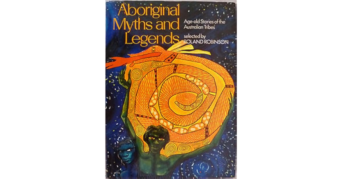 Aboriginal Myths and Legends: Age-old Stories of the Australian Tribes ...
