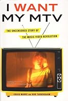 I Want My MTV: The Uncensored Story of the Music Video Revolution by ...