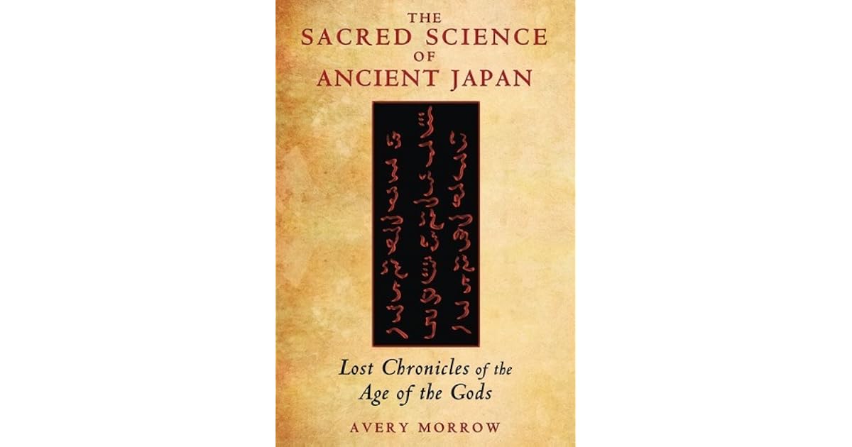 The Sacred Science of Ancient Japan: Lost Chronicles of the Age of the ...