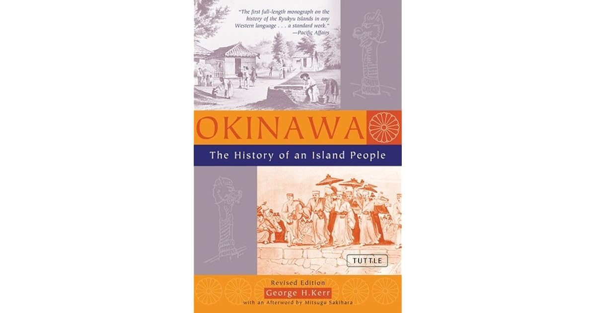 Okinawa: The History of an Island People by George H. Kerr