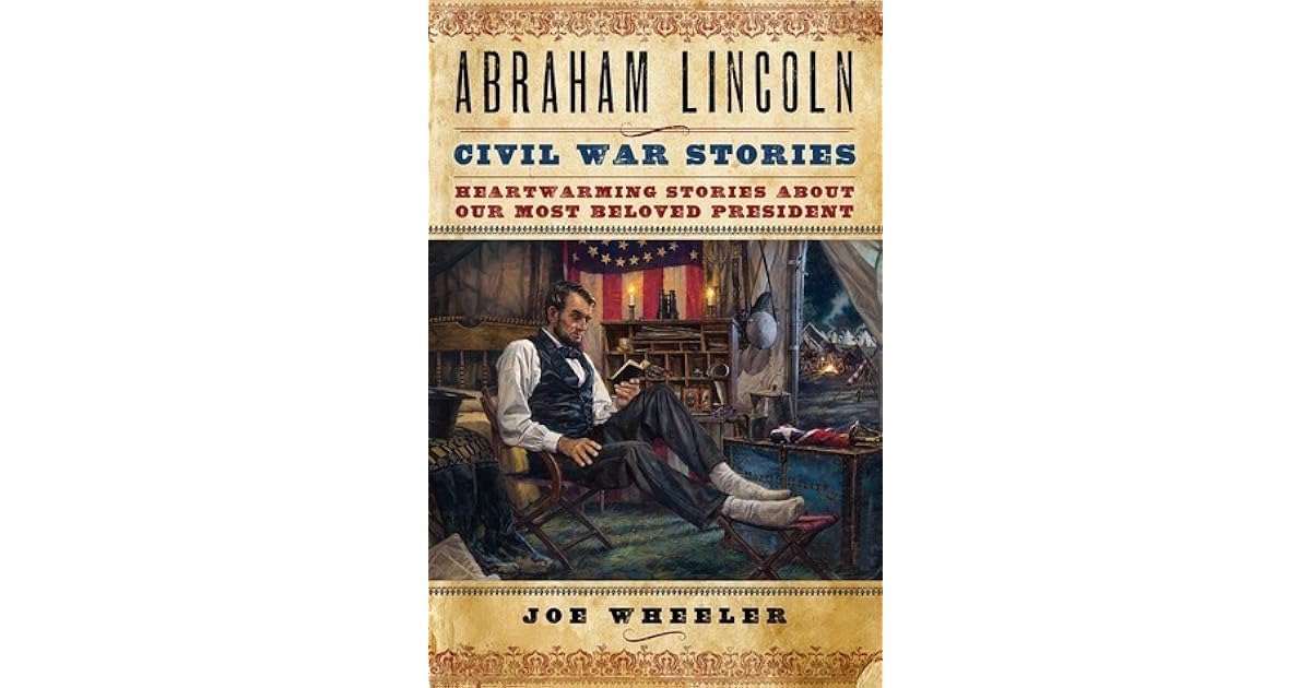 Abraham Lincoln Civil War Stories: Heartwarming Stories about Our Most ...