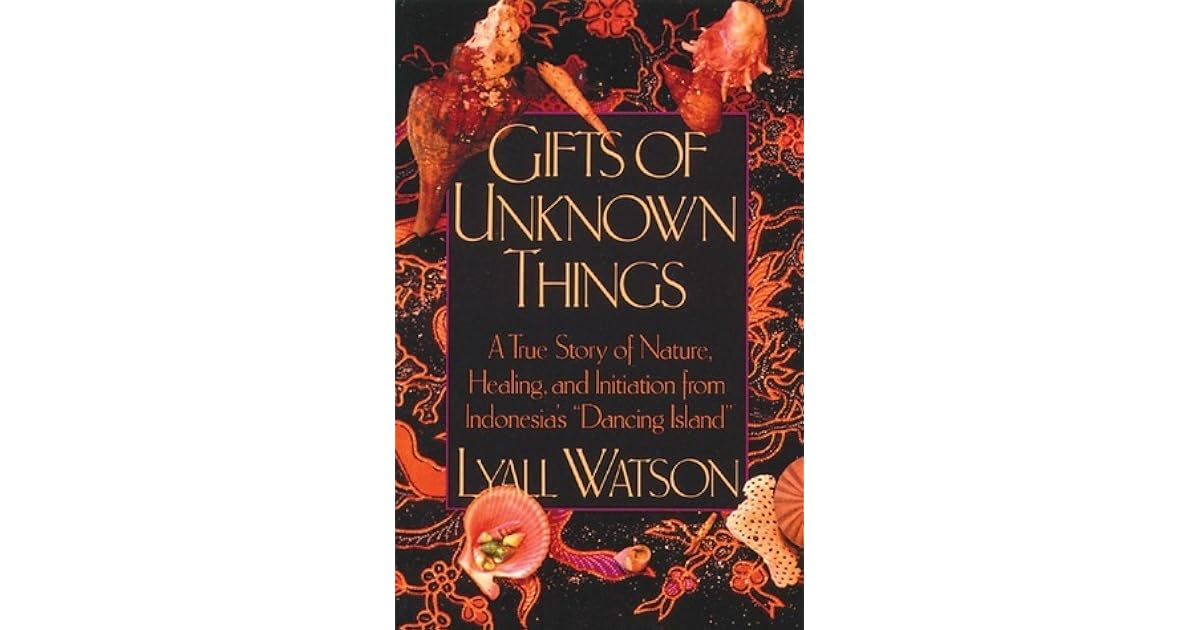 Gifts of Unknown Things: A True Story of Nature, Healing, and ...