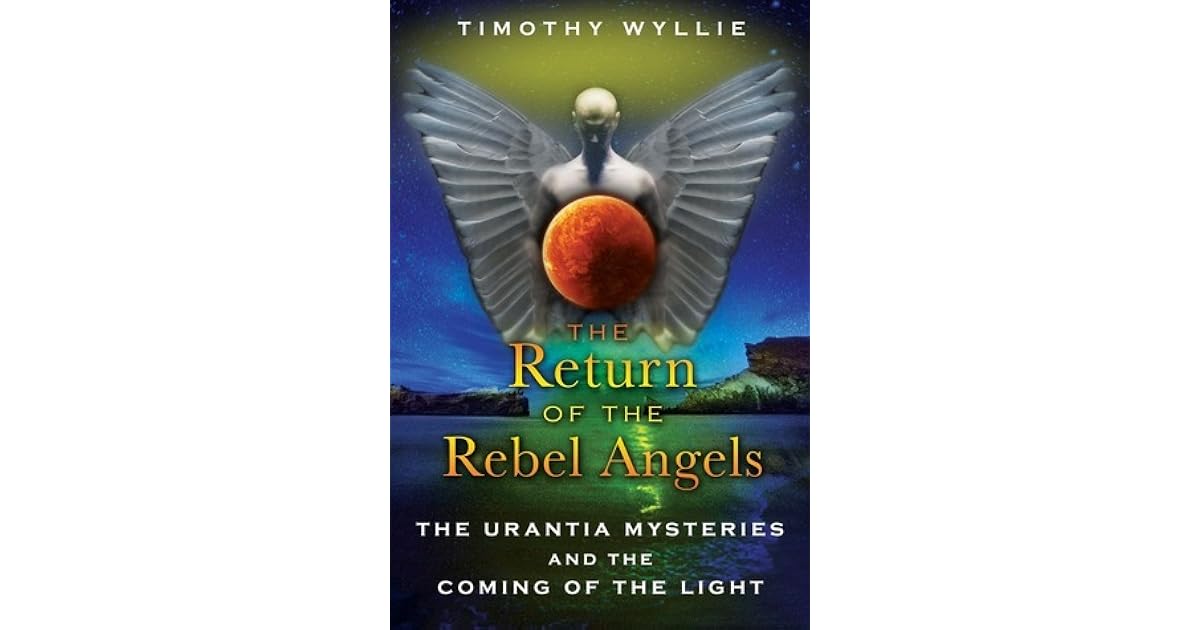The Return of the Rebel Angels: The Urantia Mysteries and the Coming of ...