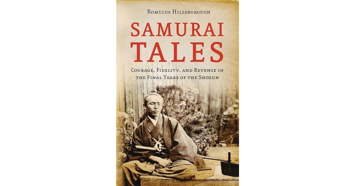 Samurai Tales: Courage, Fidelity, and Revenge in the Final Years of the ...