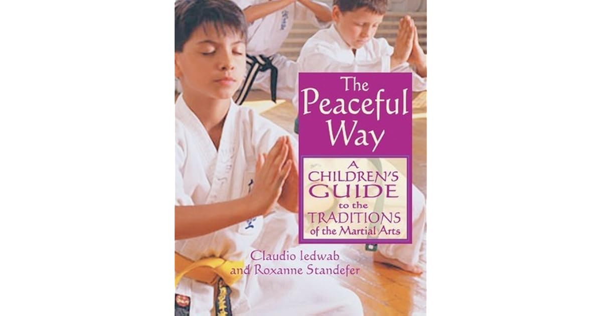 The Peaceful Way: A Children's Guide to the Traditions of the Martial ...
