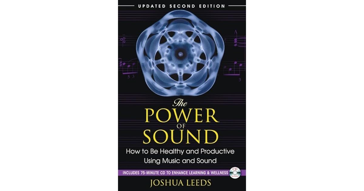 The Power of Sound: How to Be Healthy and Productive Using Music and ...
