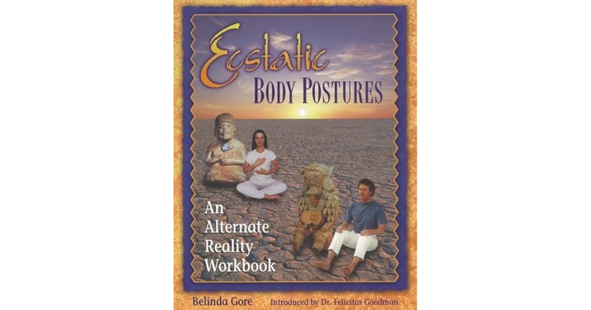 Ecstatic Body Postures: An Alternate Reality Workbook by Belinda Gore