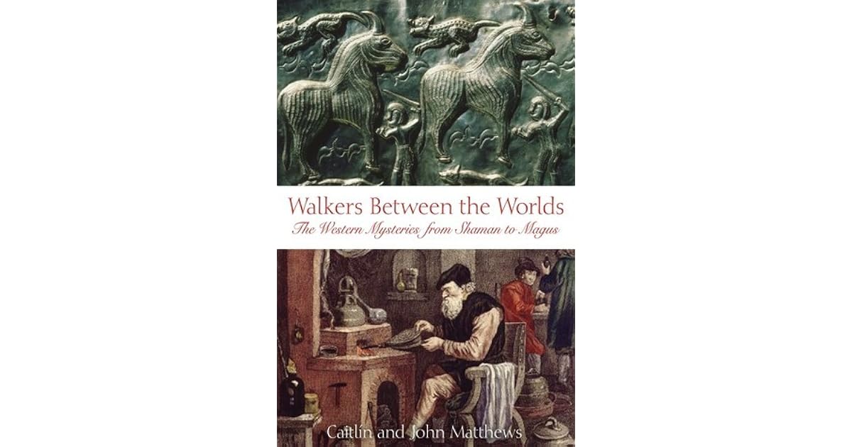 Walkers Between the Worlds: The Western Mysteries from Shaman to Magus ...