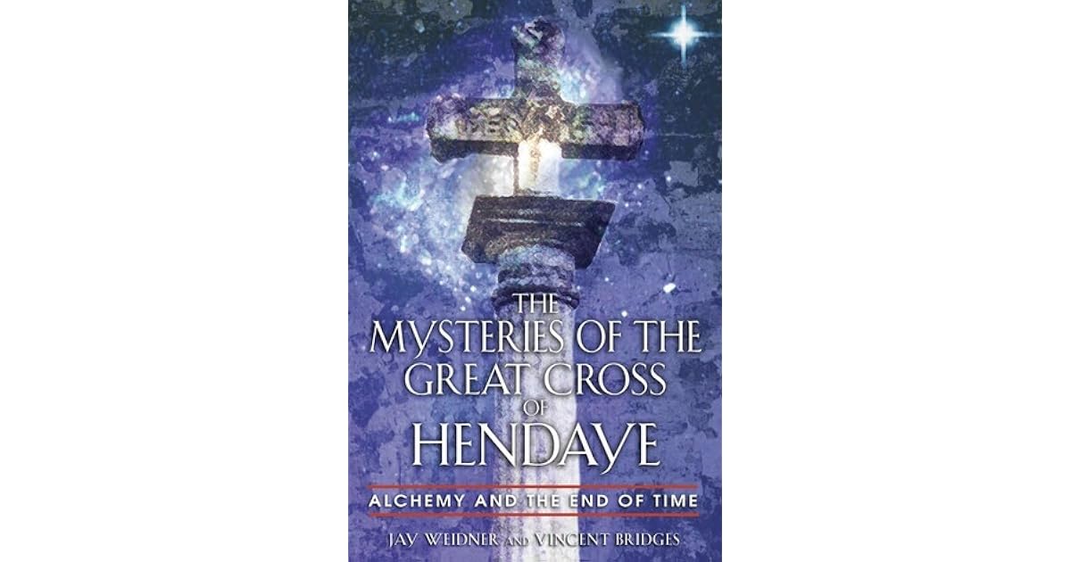 The Mysteries of the Great Cross of Hendaye: Alchemy and the End of ...