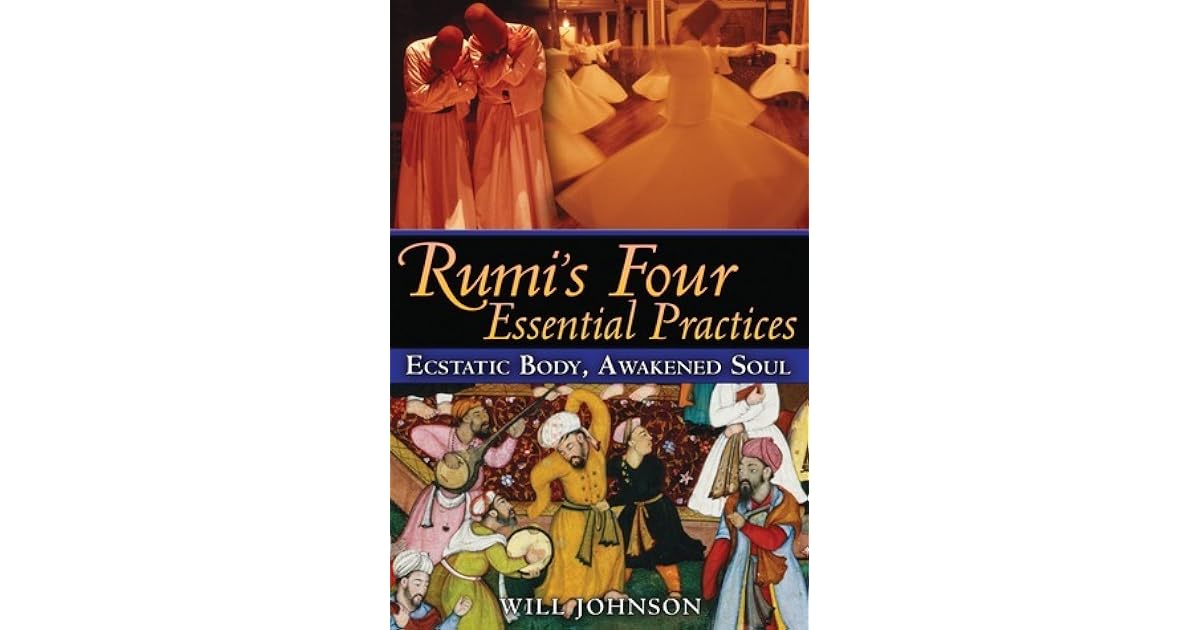 Rumi's Four Essential Practices: Ecstatic Body, Awakened Soul by Rumi