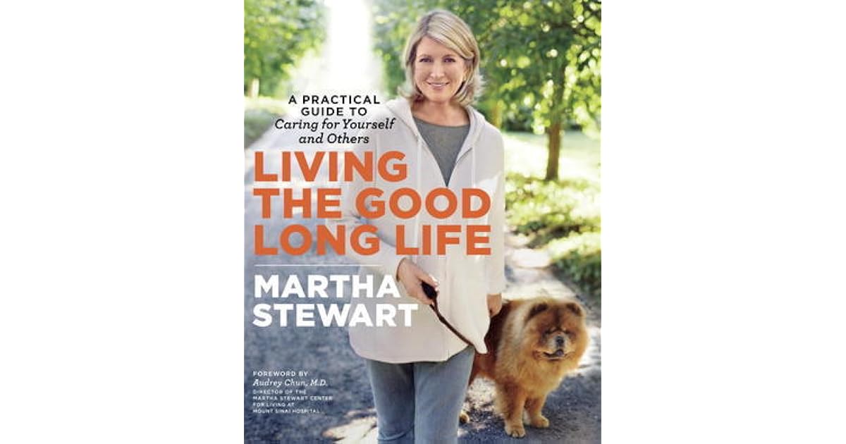 Living the Good Long Life: A Practical Guide to Caring for Yourself and ...