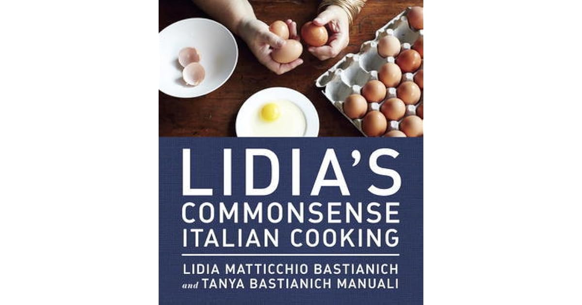 Lidia's Commonsense Italian Cooking: 150 Delicious and Simple Recipes ...