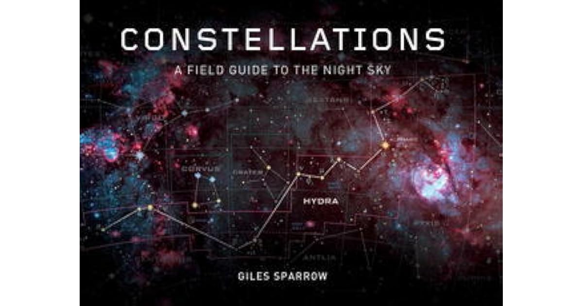 Constellations: A Field Guide To The Night Sky by Giles Sparrow