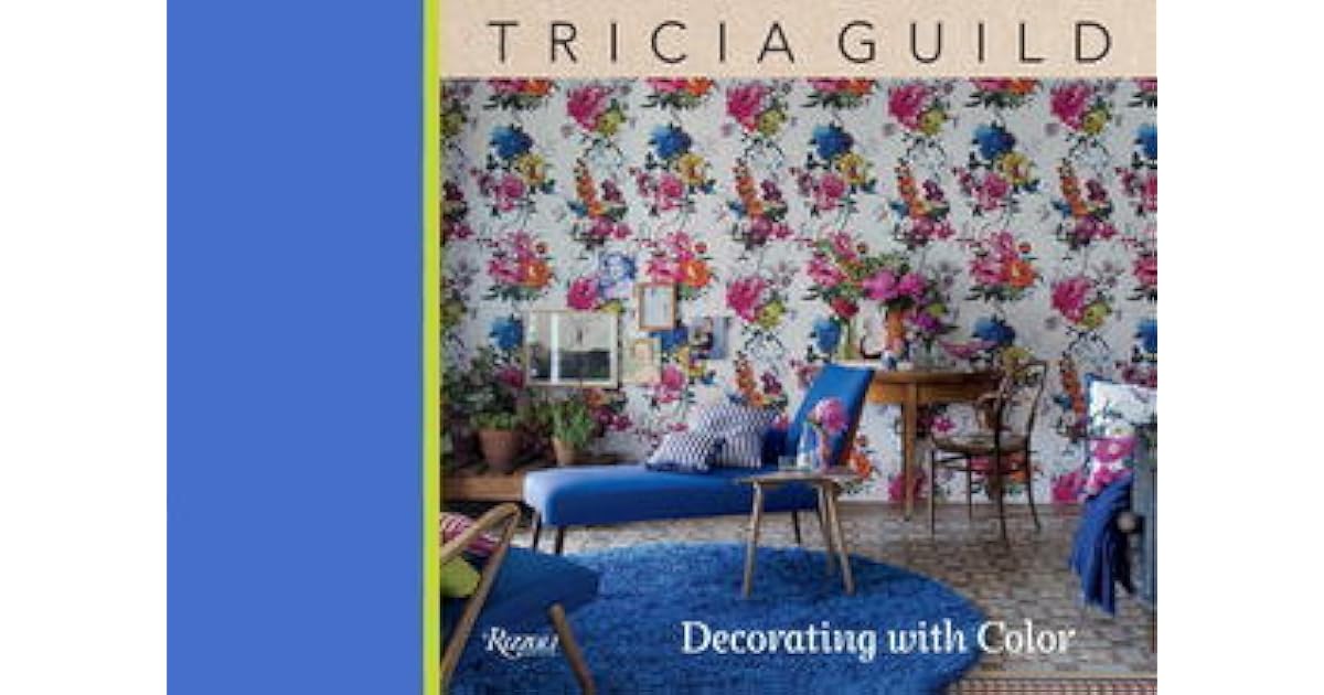 Tricia Guild: Decorating with Color by Tricia Guild