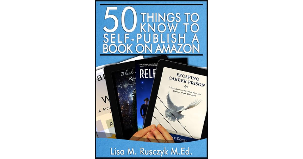 50 Things to Know to Self-Publish a Book on Amazon by Lisa M. Rusczyk
