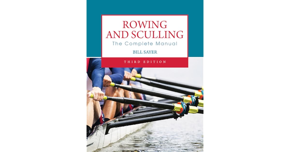 Rowing and Sculling: The Complete Guide by Bill Sayer