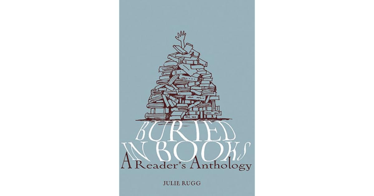 Buried in Books: A Reader's Anthology by Julie Rugg