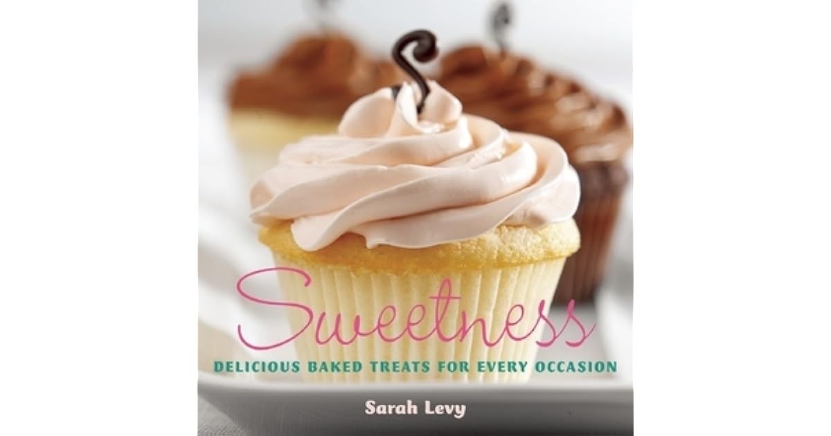 Sweetness: Delicious Baked Treats for Every Occasion by Sarah Levy