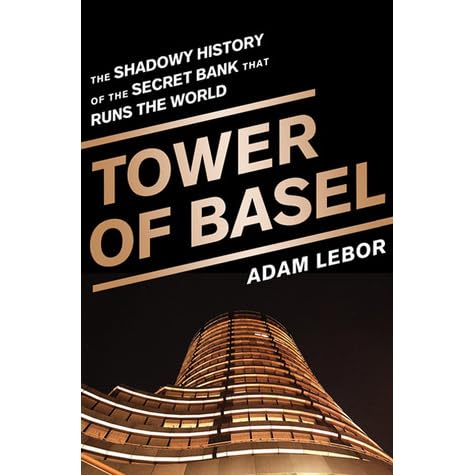 Tower of Basel: The Inside Story of the Central Bankers' Secret Bank by ...