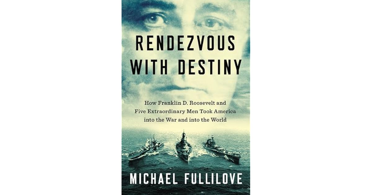 Rendezvous With Destiny: How Franklin D. Roosevelt and Five ...