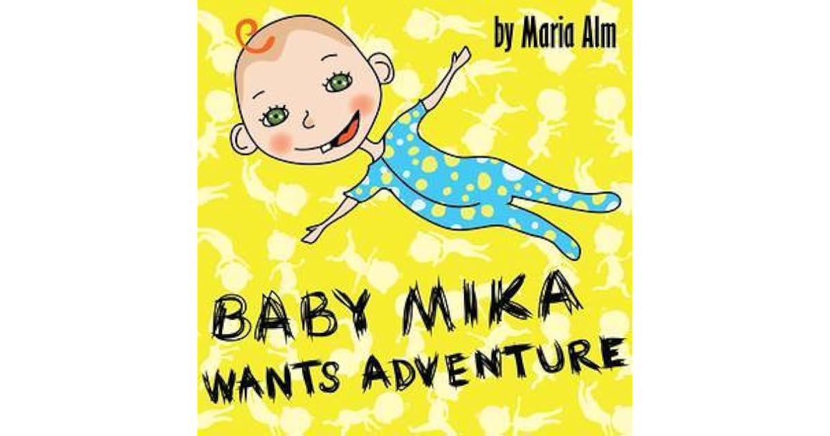 Baby Mika wants adventure (Baby Mika, #1) by Maria Alm