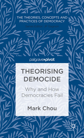 Theorising Democide: Why and How Democracies Fail by Mark Chou
