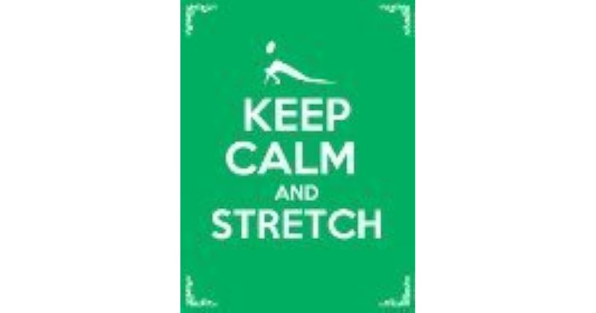 Keep Calm and Stretch: 44 Stretching Exercises To Increase Flexibility ...