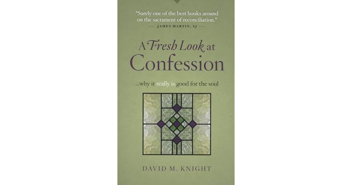 A Fresh Look at Confession...Why It Really Is Good for the Soul by ...