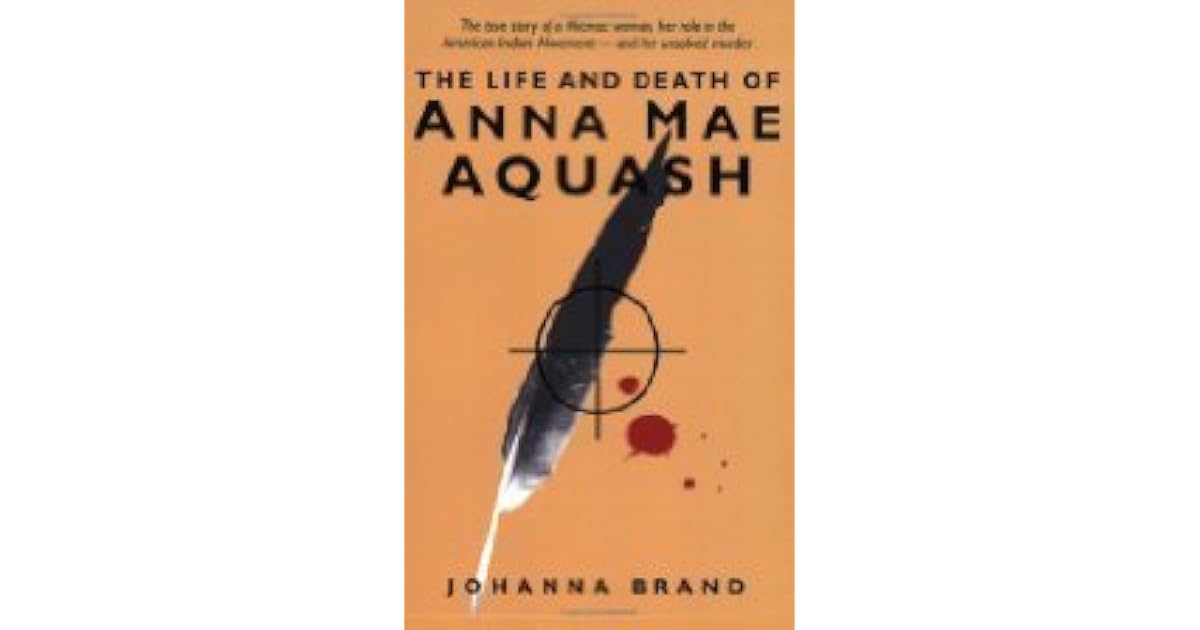 The Life and Death of Anna Mae Aquash by Johanna Brand