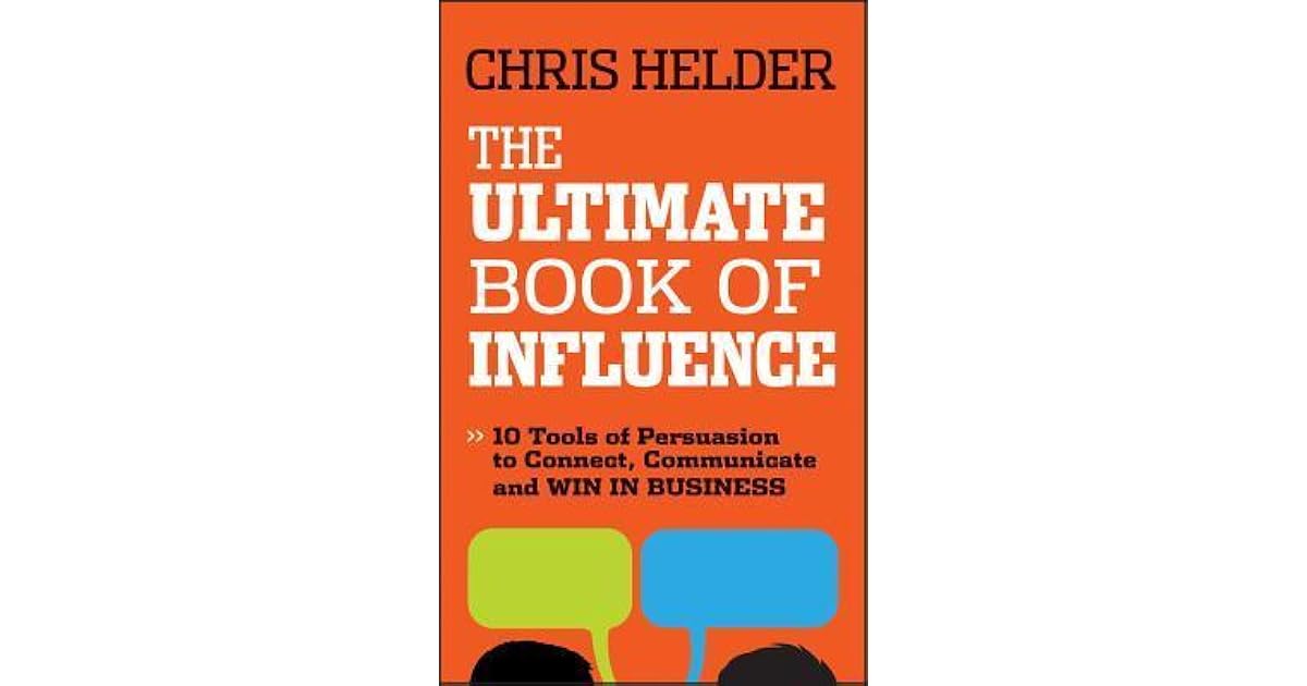 The Ultimate Book of Influence: 10 Tools of Persuasion to Connect ...