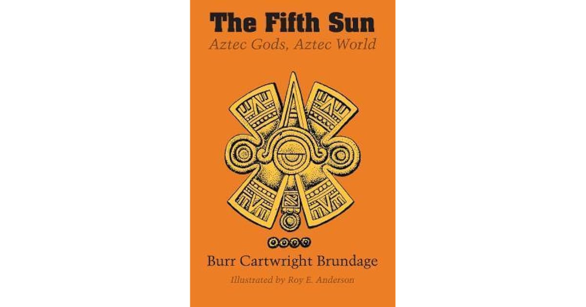 The Fifth Sun: Aztec Gods, Aztec World by Burr Cartwright Brundage ...