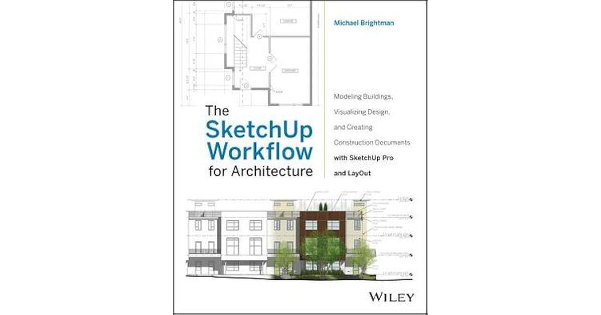 The Sketchup Workflow For Architecture Modeling Buildings Visualizing Design And Creating