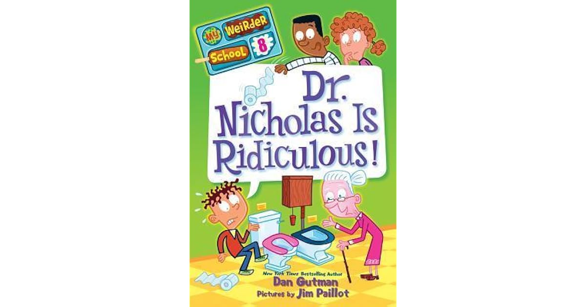 Dr. Nicholas Is Ridiculous! (My Weirder School, #8) by Dan Gutman