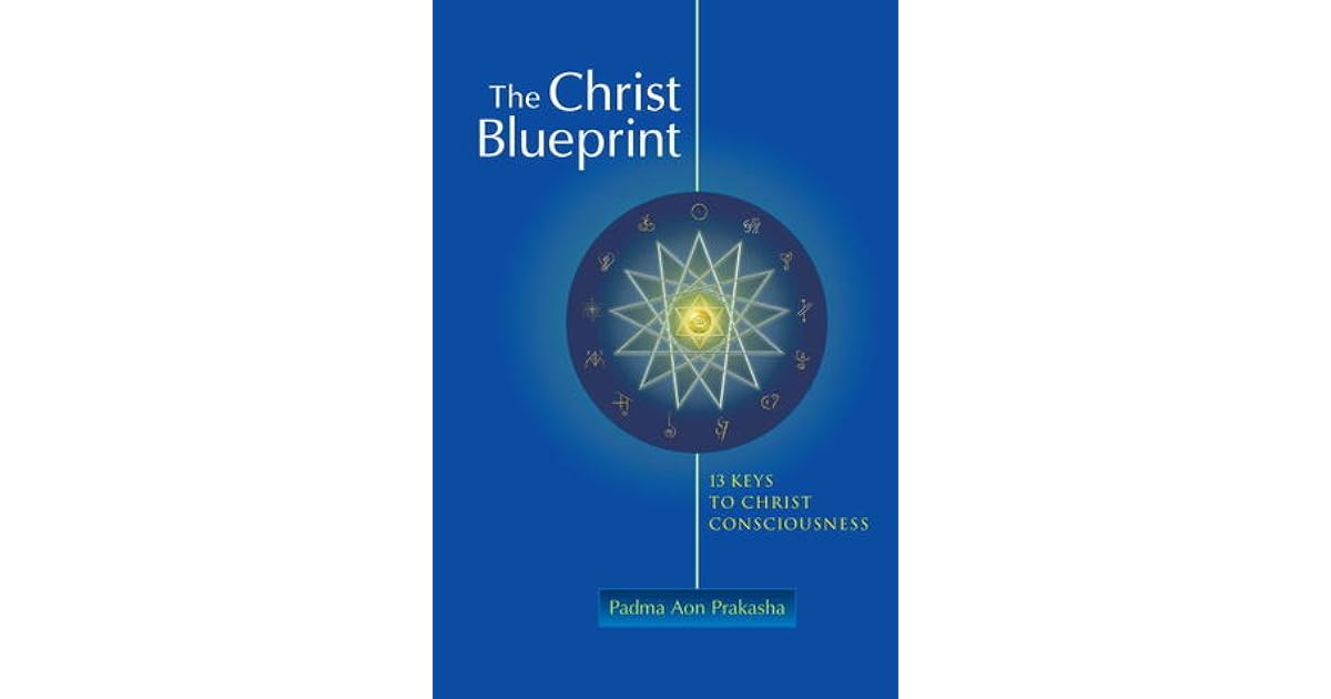 The Christ Blueprint: 13 Keys To Christ Consciousness by Padma Aon Prakasha