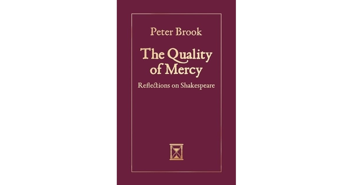 The Quality of Mercy: Reflections on Shakespeare by Peter Brook