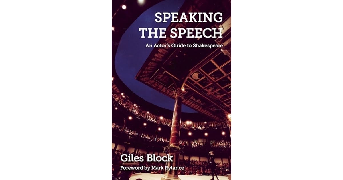 Speaking the Speech: An Actor's Guide to Shakespeare by Giles Block