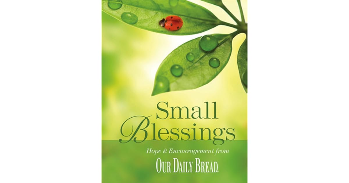 Small Blessings: Hope and Encouragement from Our Daily Bread by Dave Branon
