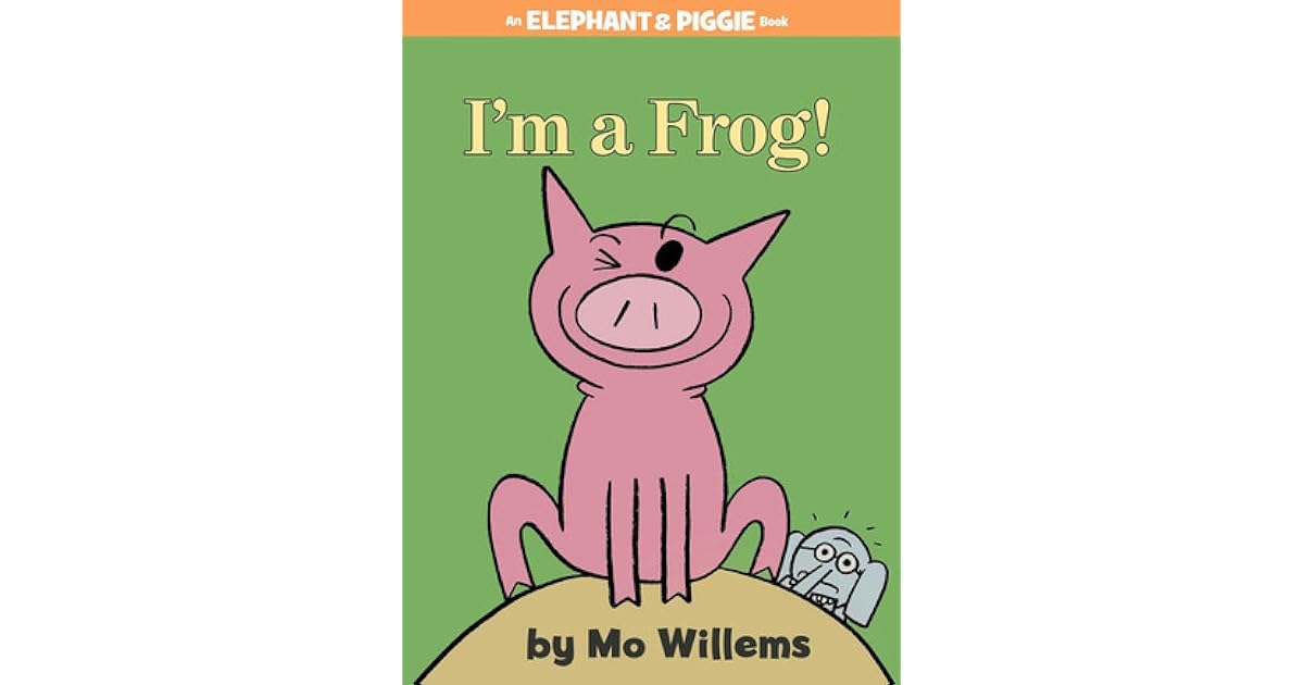 I'm a Frog! (Elephant and Piggie, #20) by Mo Willems
