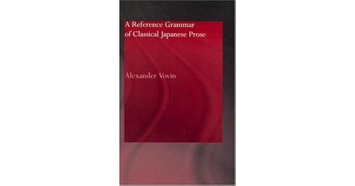 A Reference Grammar Of Classical Japanese Prose by Alexander Vovin
