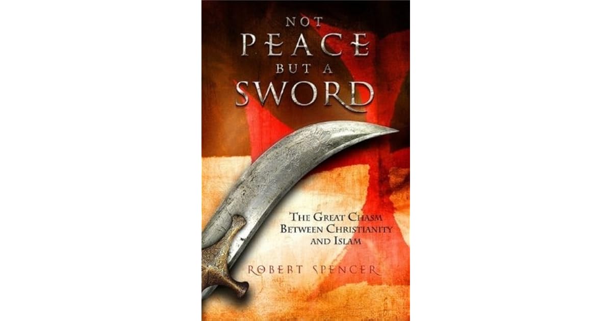 Not Peace But a Sword: The Great Chasm Between Christianity and Islam ...
