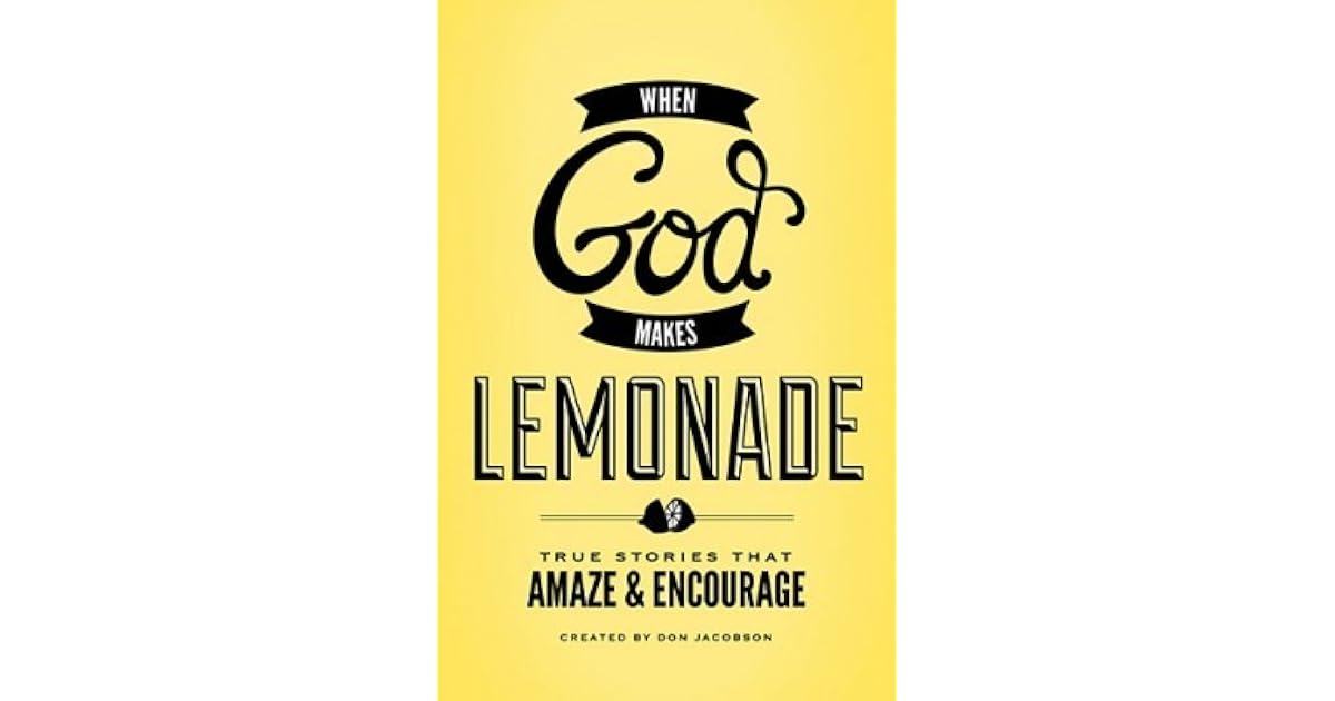 When God Makes Lemonade: True Stories that Amaze & Encourage by Don ...