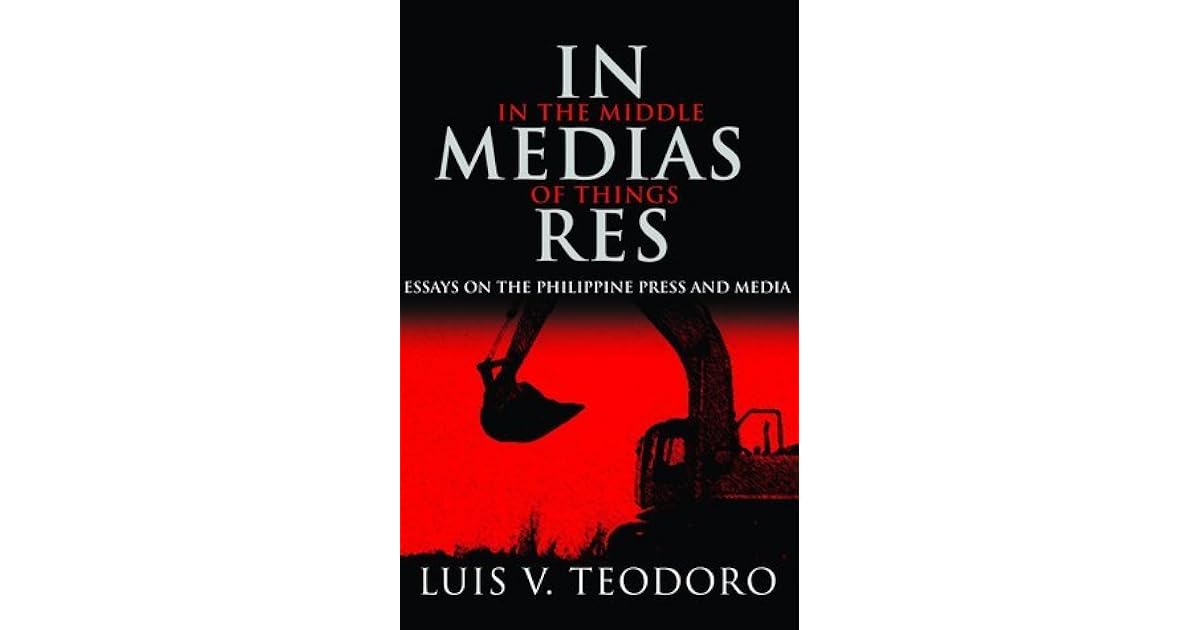 In Medias Res: In the Middle of Things: Essays on the Philippine Press ...