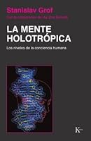 The Holotropic Mind: The Three Levels of Human Consciousness and How ...