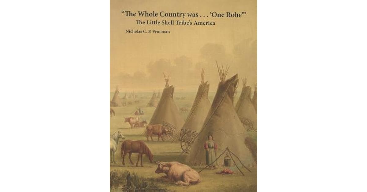 The Whole Country Was.... One Robe: The Little Shell Tribe's America by ...