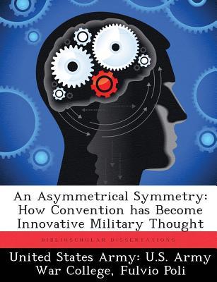 An Asymmetrical Symmetry: How Convention Has Become Innovative Military ...