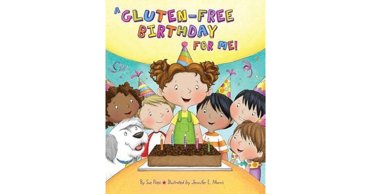 A Gluten-Free Birthday for Me! by Sue Fliess